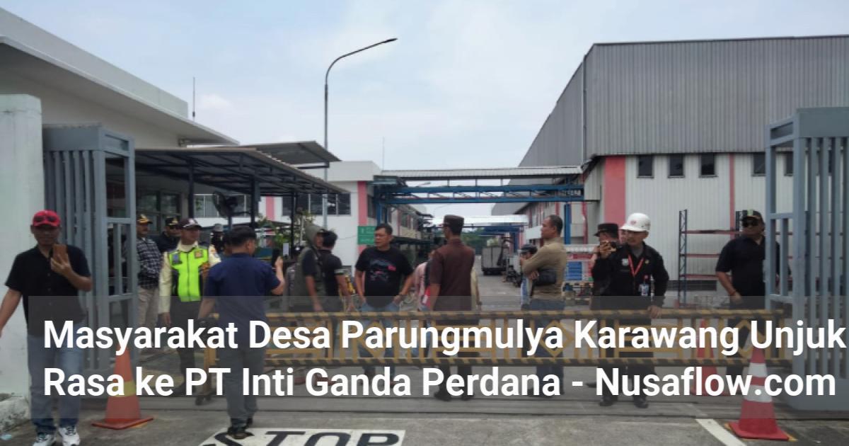 Masyarakat Desa Parungmulya Karawang Unjuk Rasa ke PT Inti Ganda ...