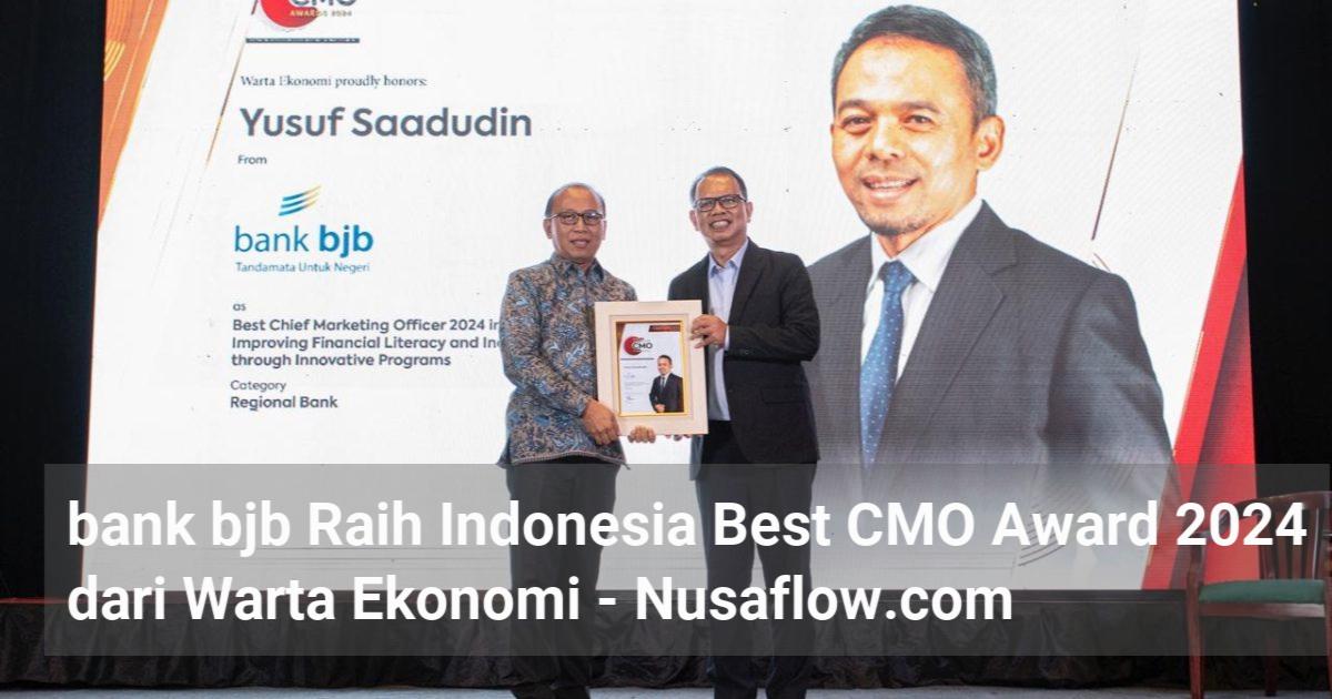 bank bjb Raih Indonesia Best CMO Award 2024 dari Warta Ekonomi - Nusaflow.com