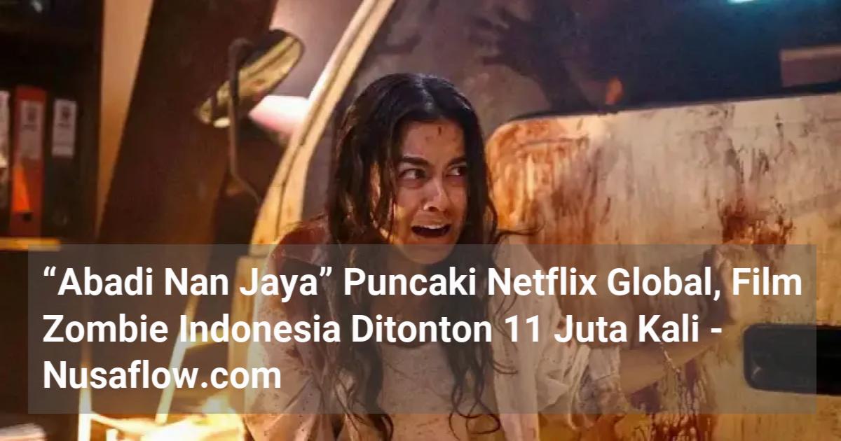 “Abadi Nan Jaya” Puncaki Netflix Global, Film Zombie Indonesia Ditonton ...
